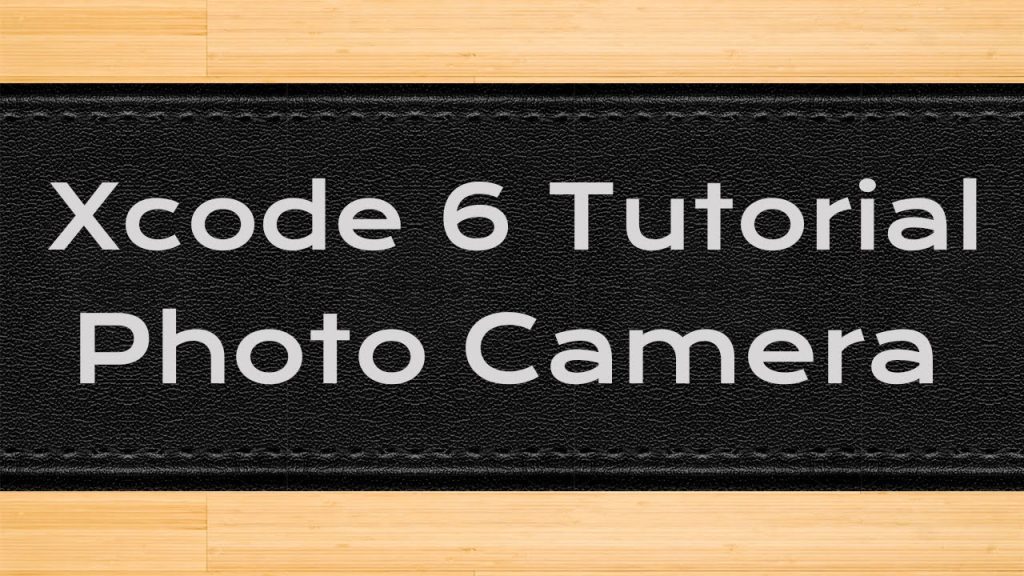 Xcode 6 iOS Programming Tutorial – Photo Camera – DSLR Guru